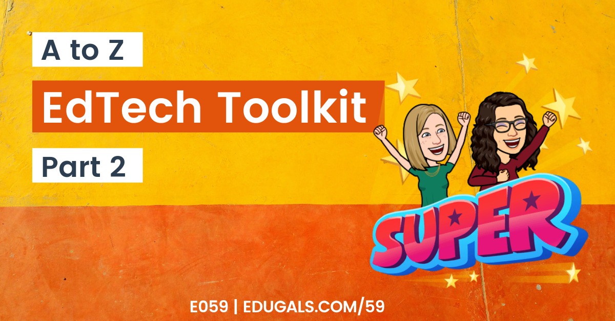 A To Z EdTech Toolkit Part 2 - E059 | EduGals