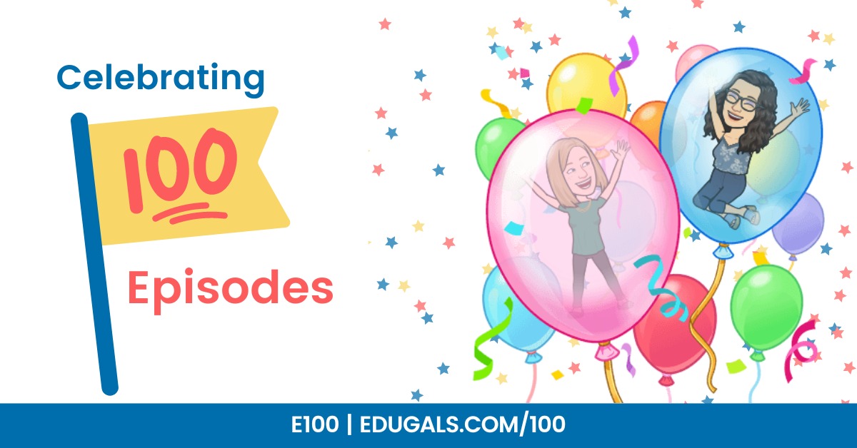 Celebrating 100 Episodes - E100 | EduGals