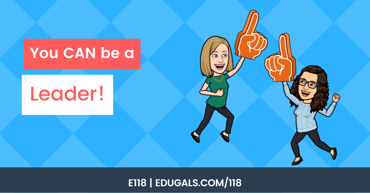 You CAN Be a Leader! - E118 | EduGals